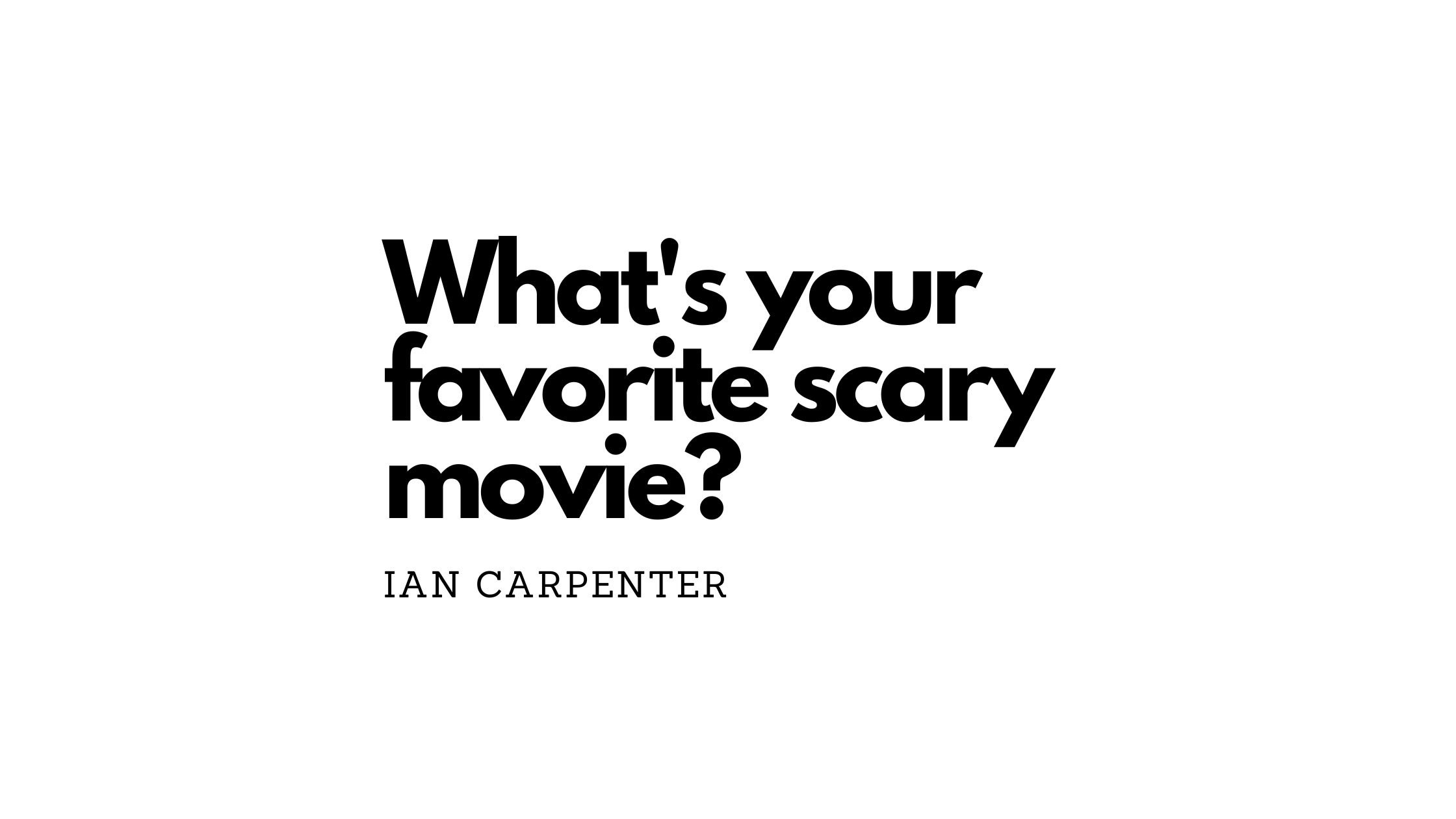 What are Your Favorite Scary Movies? Ian Carpenter Edition - Horror ...