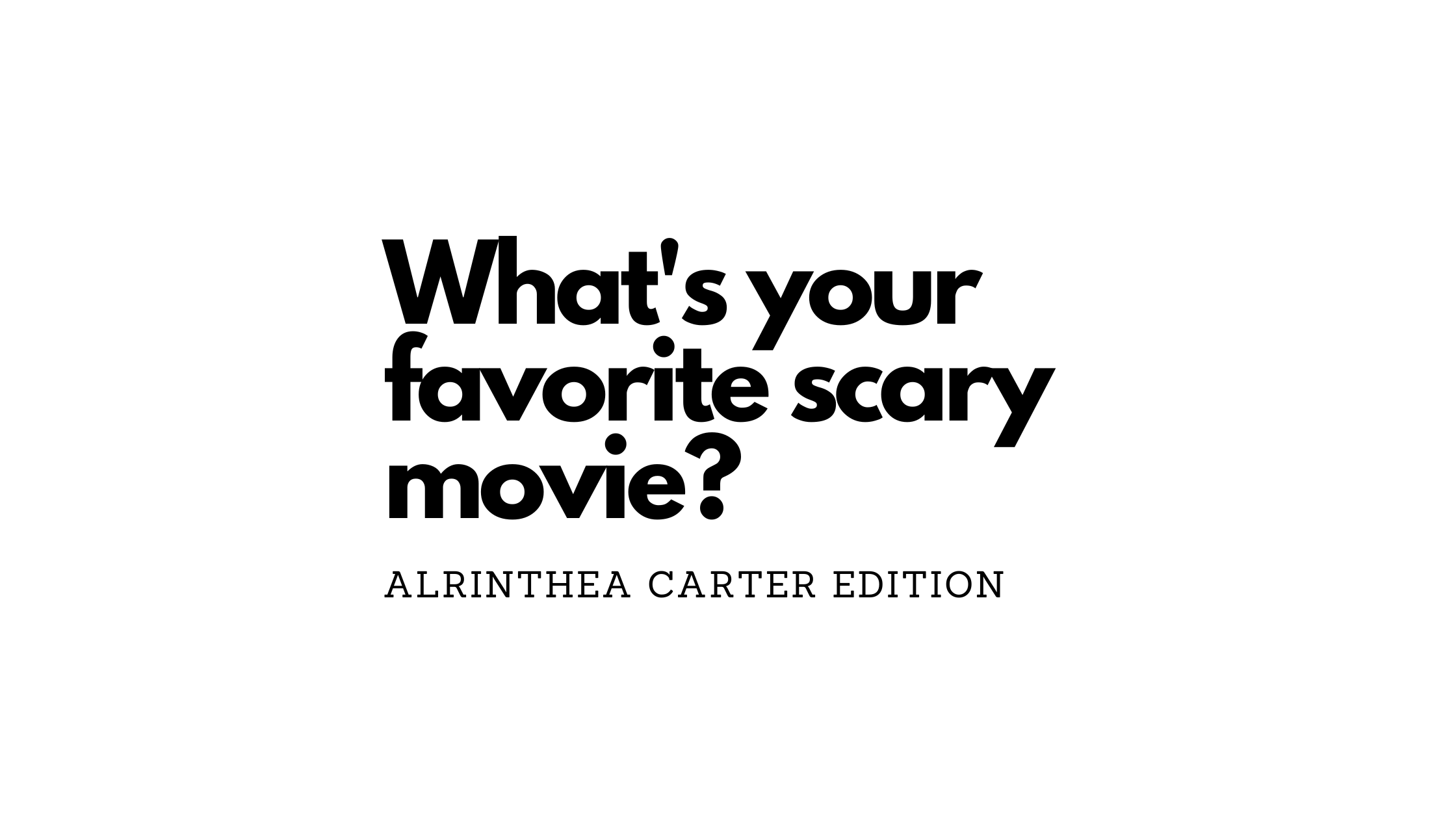 What’s your favorite scary movie? Alrinthea Carter edition - Horror ...